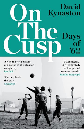 On the Cusp: Days of '62: David Kynaston: Bloomsbury Publishing