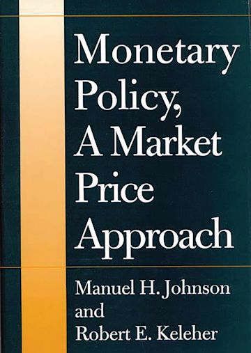 Monetary Policy, A Market Price Approach: : Manuel H. Johnson: Praeger
