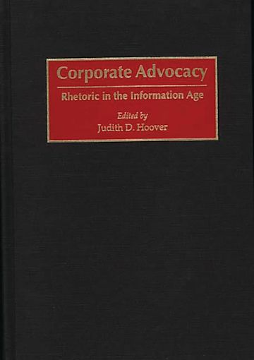 Corporate Advocacy: Rhetoric in the Information Age: Judith D. Hoover ...