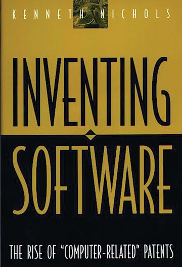 Inventing Software: The Rise of Computer-Related Patents: Kenneth ...