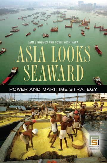Asia Looks Seaward: Power and Maritime Strategy: Praeger Security ...