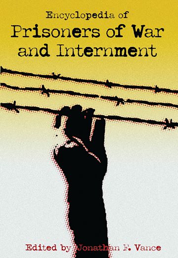 Encyclopedia of Prisoners of War and Internment: : Jonathan F. Vance ...