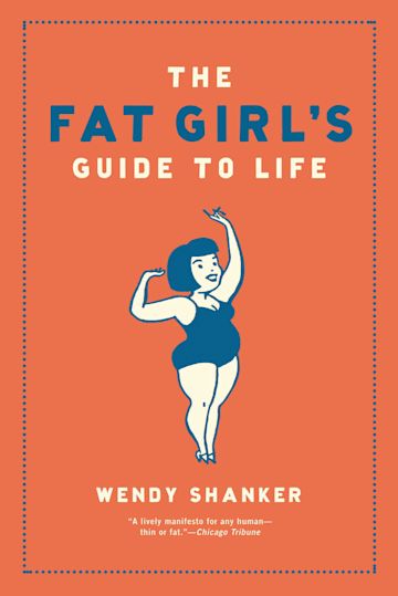 The Fat Girl's Guide to Life: : Wendy Shanker: Bloomsbury USA