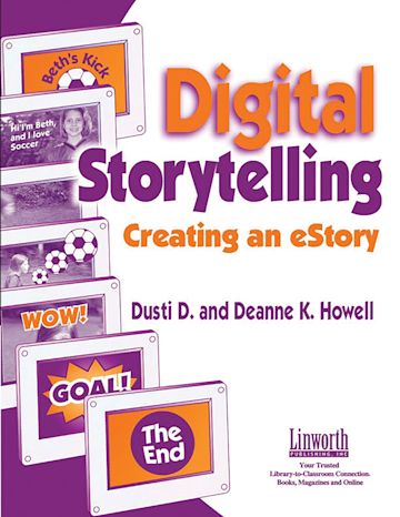 Digital Storytelling: Creating an eStory: Dusti Howell: Linworth