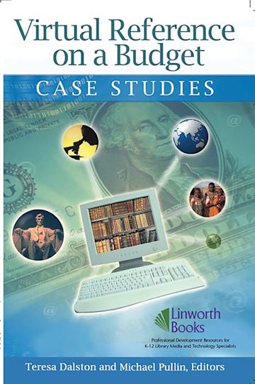 Virtual Reference on a Budget: Case Studies: Teresa R. Dalston: Linworth
