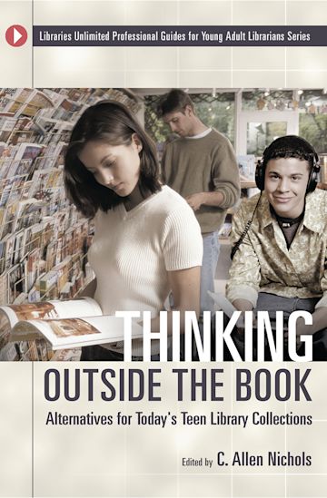 Thinking Outside the Book: Alternatives for Today's Teen Library ...