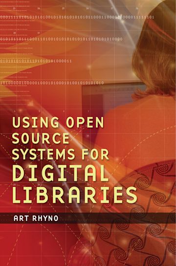 Using Open Source Systems For Digital Libraries Art Rhyno Libraries
