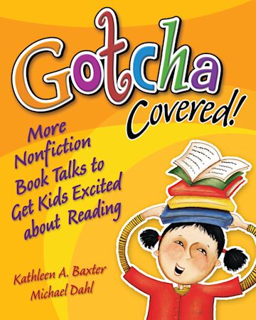 Gotcha Covered!: More Nonfiction Booktalks to Get Kids Excited about ...