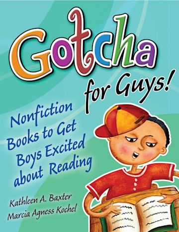 Gotcha for Guys!: Nonfiction Books to Get Boys Excited About Reading ...