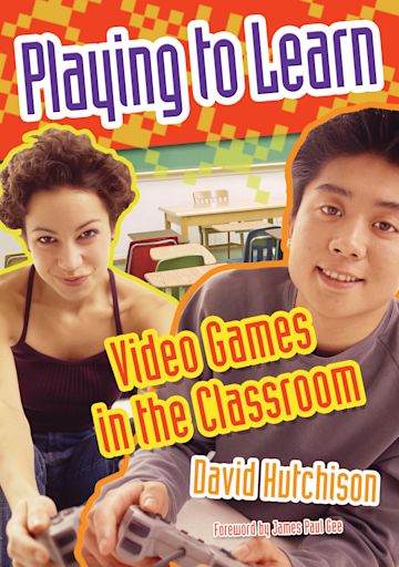 Playing to Learn: Video Games in the Classroom: David Hutchison ...