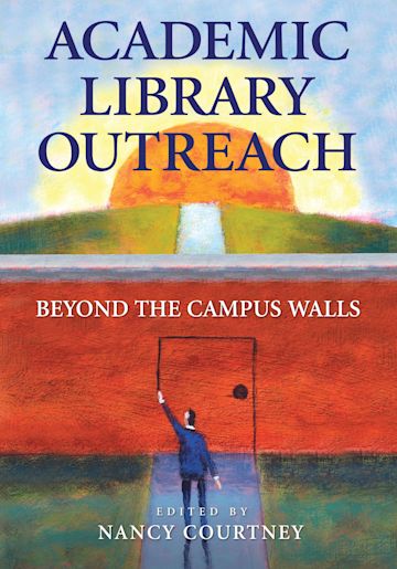 Academic Library Outreach: Beyond the Campus Walls: Nancy D. Courtney ...