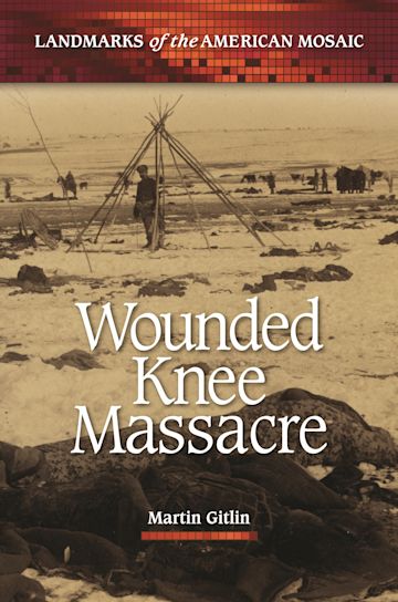 Wounded Knee Massacre: : Landmarks of the American Mosaic Martin Gitlin ...