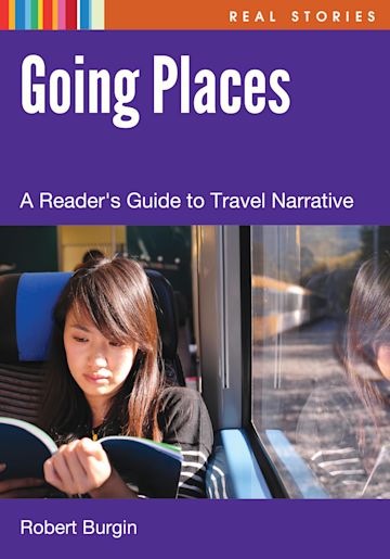 Going Places: A Reader's Guide to Travel Narrative: Robert Burgin ...
