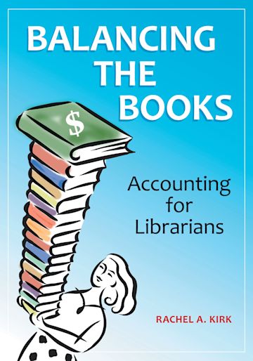 Balancing the Books: Accounting for Librarians: Rachel A. Kirk ... Balancing the Books: Accounting for Librarians: Rachel A. Kirk ...