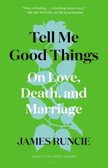 Tell Me Good Things: On Love, Death, and Marriage: James Runcie ...