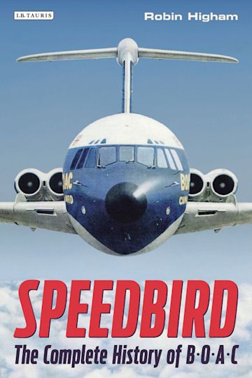 Speedbird: The Complete History of BOAC: Robin Higham: I.B. Tauris