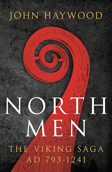 Northmen: The Viking Saga 793-1241: John Haywood: Head of Zeus