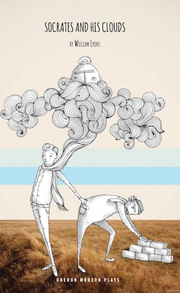 Socrates and his Clouds: : Oberon Modern Plays William Lyons Oberon Books