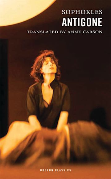 Antigone: : Modern Plays Sophocles Oberon Books