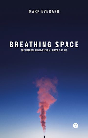 Breathing Space: The Natural and Unnatural History of Air: Mark Everard: Zed Books