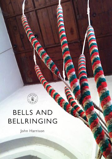 Bells and Bellringing: : Shire Library John Harrison Shire Publications
