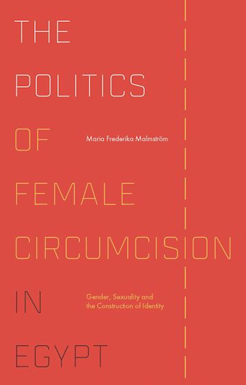 The Politics of Female Circumcision in Egypt: Gender, Sexuality and the ...