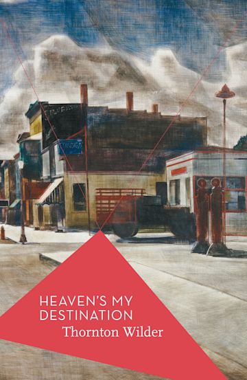 Heaven's My Destination: : Thornton Wilder: Apollo Library