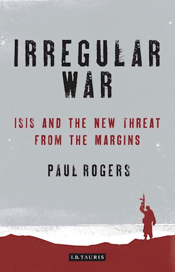 Irregular War: The New Threat from the Margins: Paul Rogers: I.B. Tauris