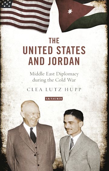 The United States and Jordan: Middle East Diplomacy during the Cold War ...