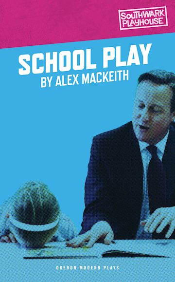 School Play: : Oberon Modern Plays Alex MacKeith Oberon Books