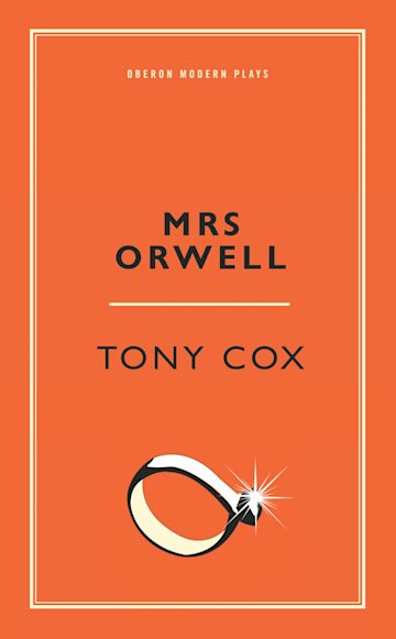 Mrs Orwell: : Oberon Modern Plays Tony Cox Oberon Books