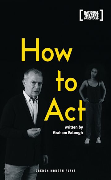 How to Act: : Oberon Modern Plays Graham Eatough Oberon Books