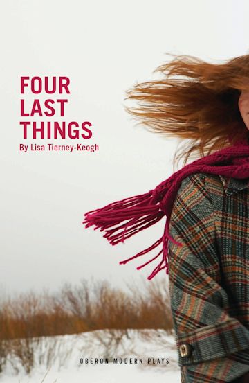 Four Last Things: : Oberon Modern Plays Lisa Tierney-Keogh Oberon Books