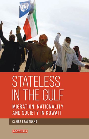 Stateless in the Gulf: Migration, Nationality and Society in Kuwait ...