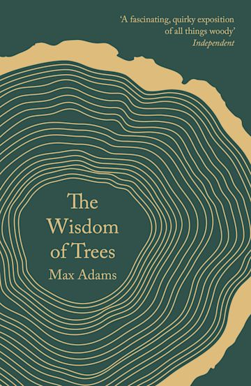 The Wisdom of Trees: A Miscellany: Max Adams: Head of Zeus