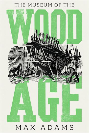 The Museum of the Wood Age: : Max Adams: Apollo