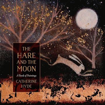 The Hare and the Moon: A Book of Paintings: Catherine Hyde: Zephyr