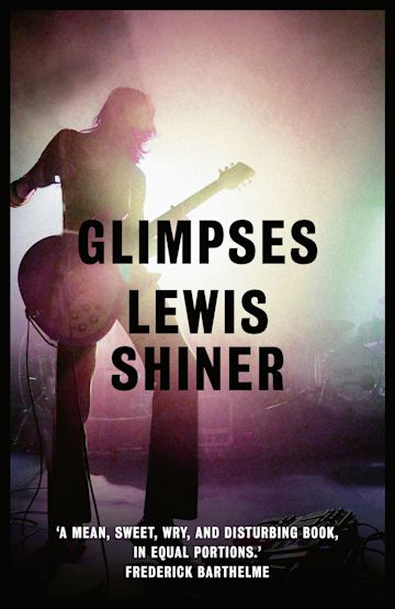 Glimpses: : Lewis Shiner: Head of Zeus