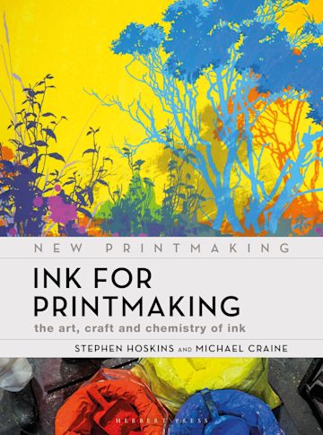 Ink for Printmaking: The Art, Craft and Chemistry of Ink: Stephen ...