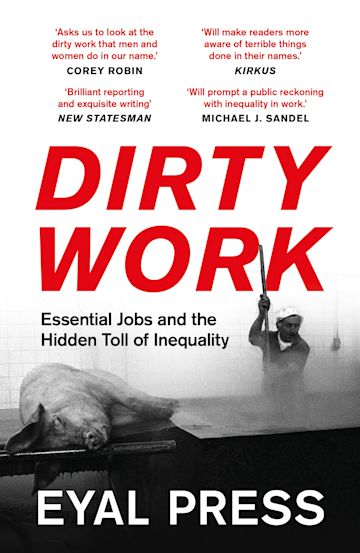 Dirty Work: Essential Jobs and the Hidden Toll of Inequality: Eyal ...