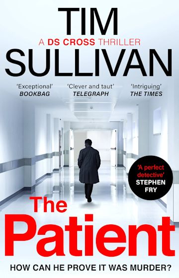 The Patient: : A DS Cross Thriller Tim Sullivan Head of Zeus -- an ...