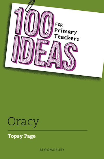 100 Ideas for Primary Teachers: Oracy: : 100 Ideas for Teachers Topsy ...