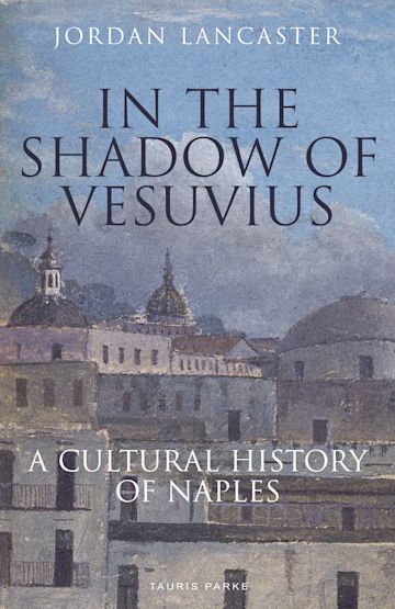 In the Shadow of Vesuvius: A Cultural History of Naples: Jordan ...