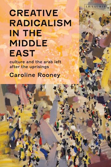 Creative Radicalism in the Middle East: Culture and the Arab Left after ...