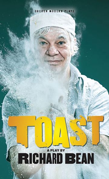 Toast: : Oberon Modern Plays Richard Bean Oberon Books