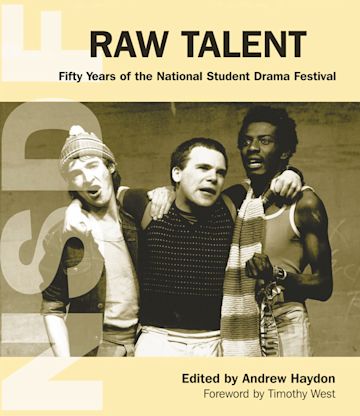 Raw Talent: 50 Years of the National Student Drama Festival: Timothy ...