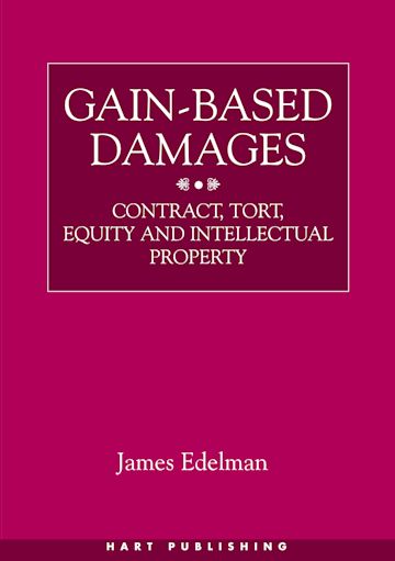 Gain-Based Damages: Contract, Tort, Equity and Intellectual Property ...