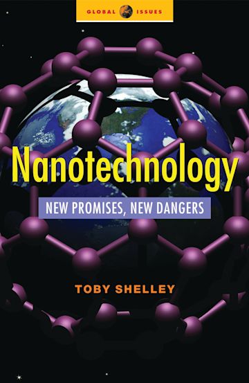 Nanotechnology: New Promises, New Dangers: Global Issues Toby Shelley ...