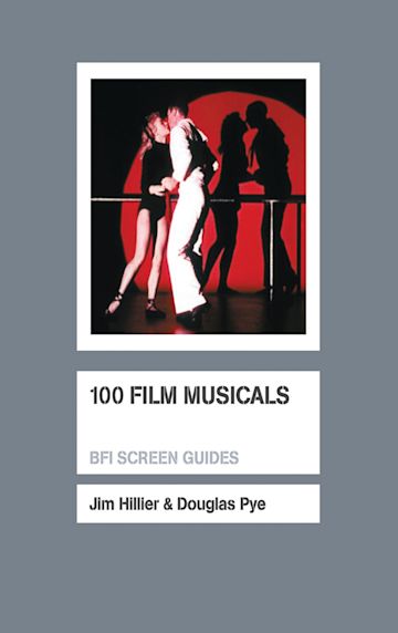 100 Film Musicals: : BFI Screen Guides Douglas Pye British Film Institute