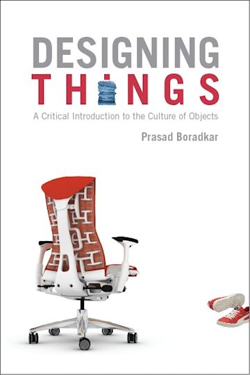 Designing Things: A Critical Introduction to the Culture of Objects ...